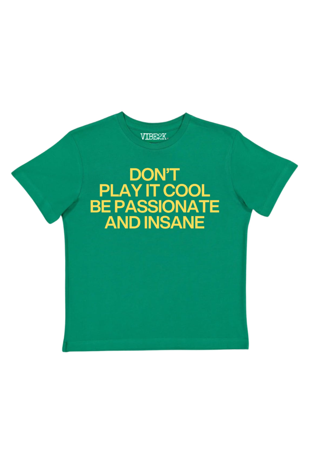Don't Play It Cool Be Passionate And Insane Baby Tee – VIBE2K