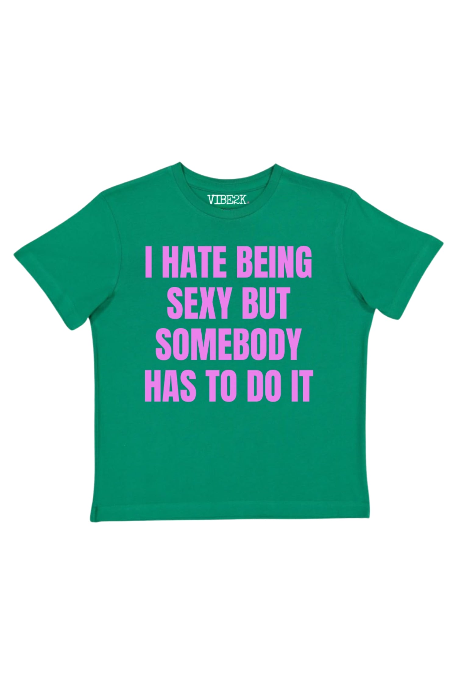 I Hate Being Sexy But Somebody Has To Do It Baby Tee – VIBE2K